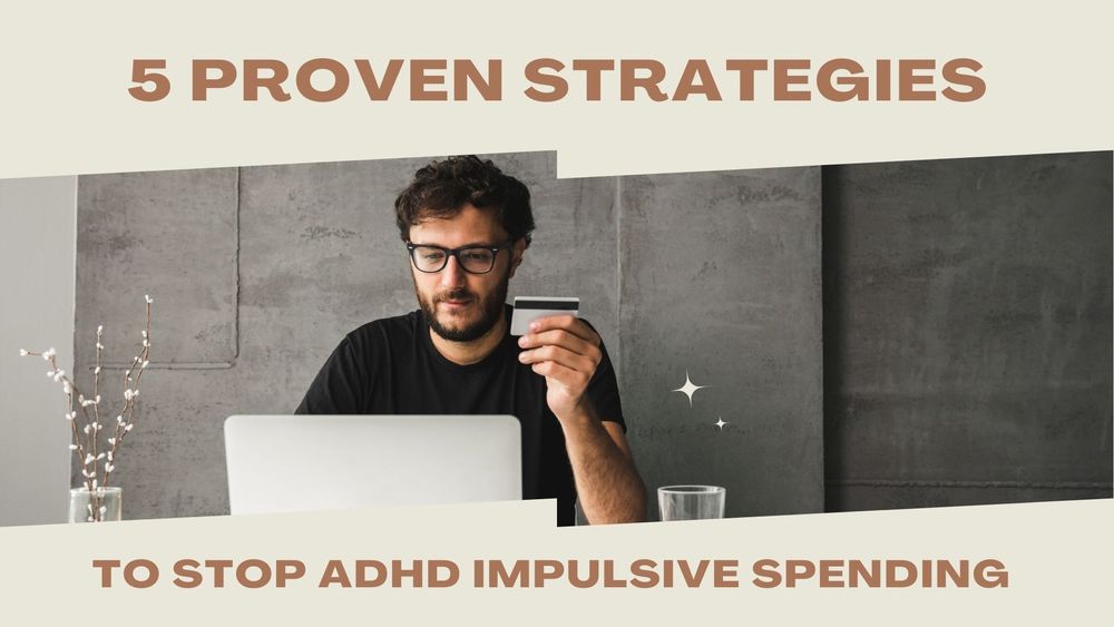 5 Proven Strategies to Stop ADHD Impulsive Spending